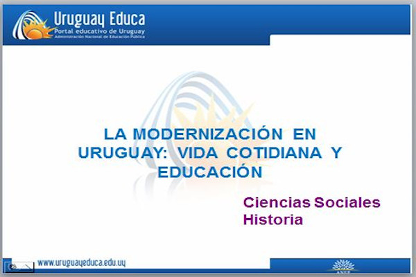 La Modernización En Uruguay Vida Cotidiana Y Educación Uruguay Educa